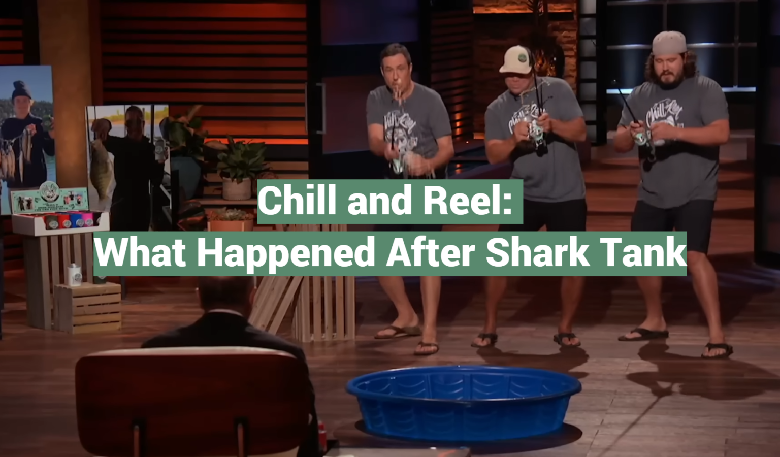Chill and Reel: What Happened After Shark Tank - SharkTankWiki