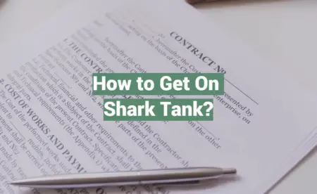 How to Get On Shark Tank? - SharkTankWiki