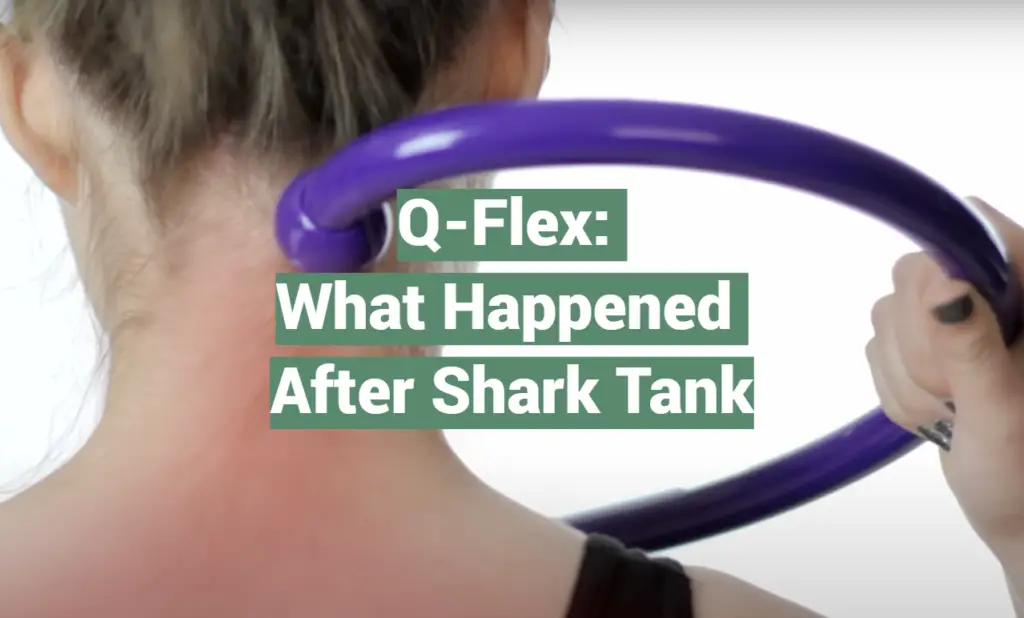 Q-Flex: What Happened After Shark Tank - SharkTankWiki