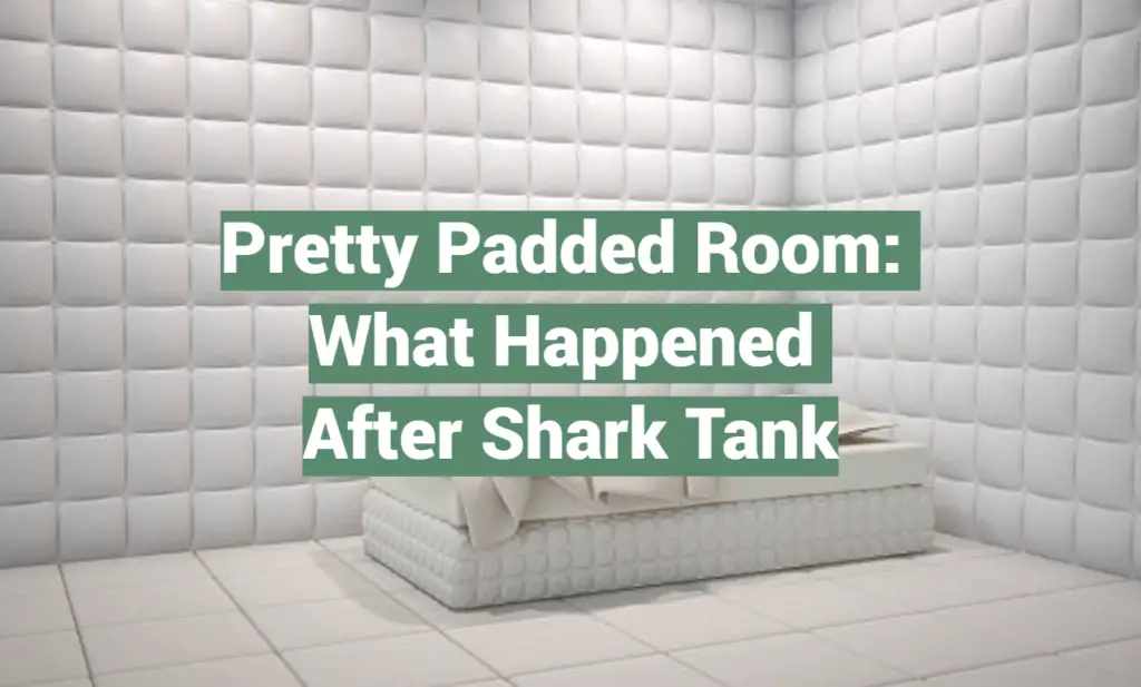 Pretty Padded Room: What Happened After Shark Tank - SharkTankWiki